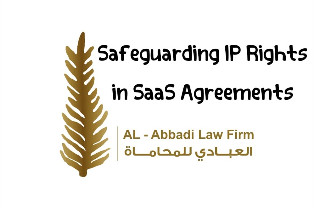 Safeguarding IP Rights in SaaS Agreements | Al abbadi Law Firm